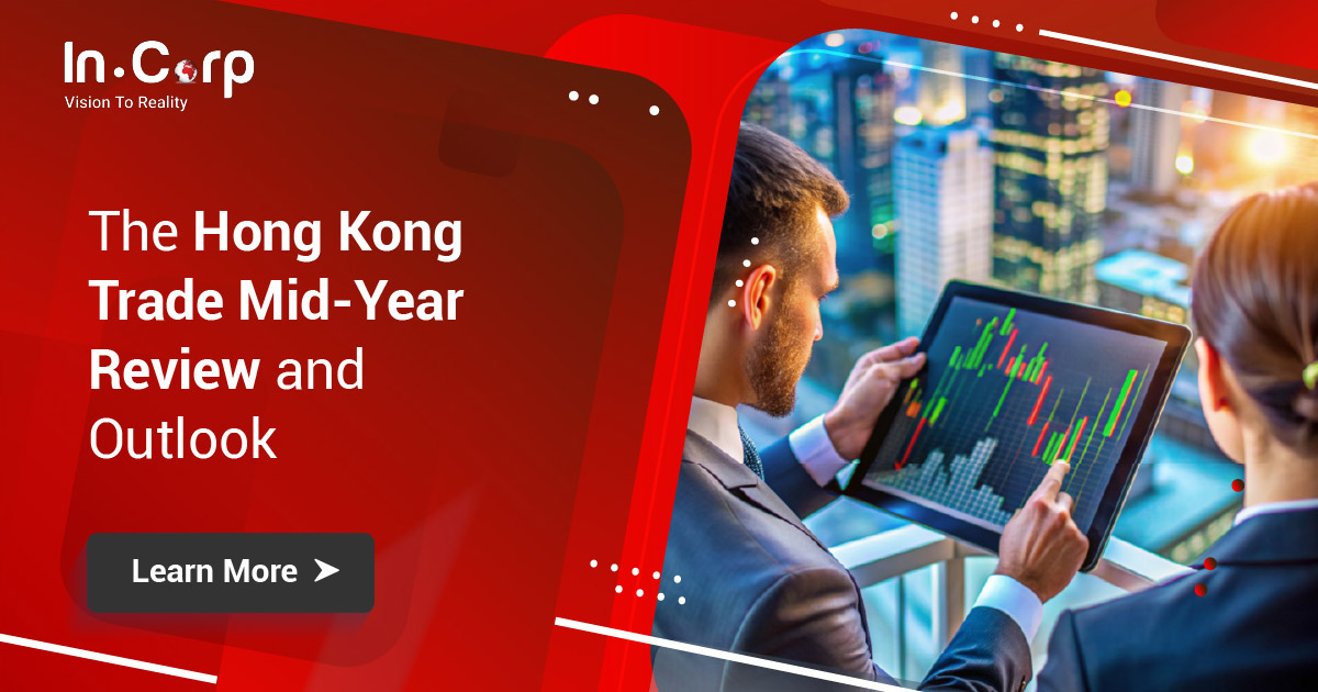 The Hong Kong Trade Mid-Year Review and Outlook | InCorp Hong Kong