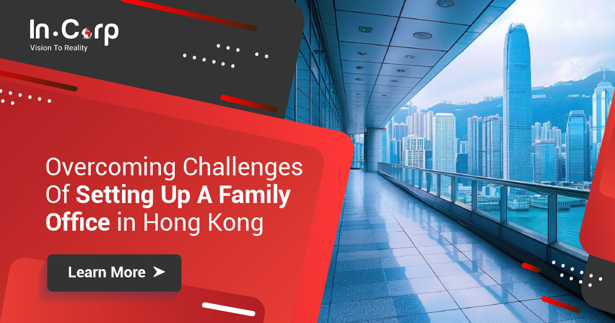 Overcoming Challenges Of Setting Up A Family Office in Hong Kong | InCorp Hong Kong
